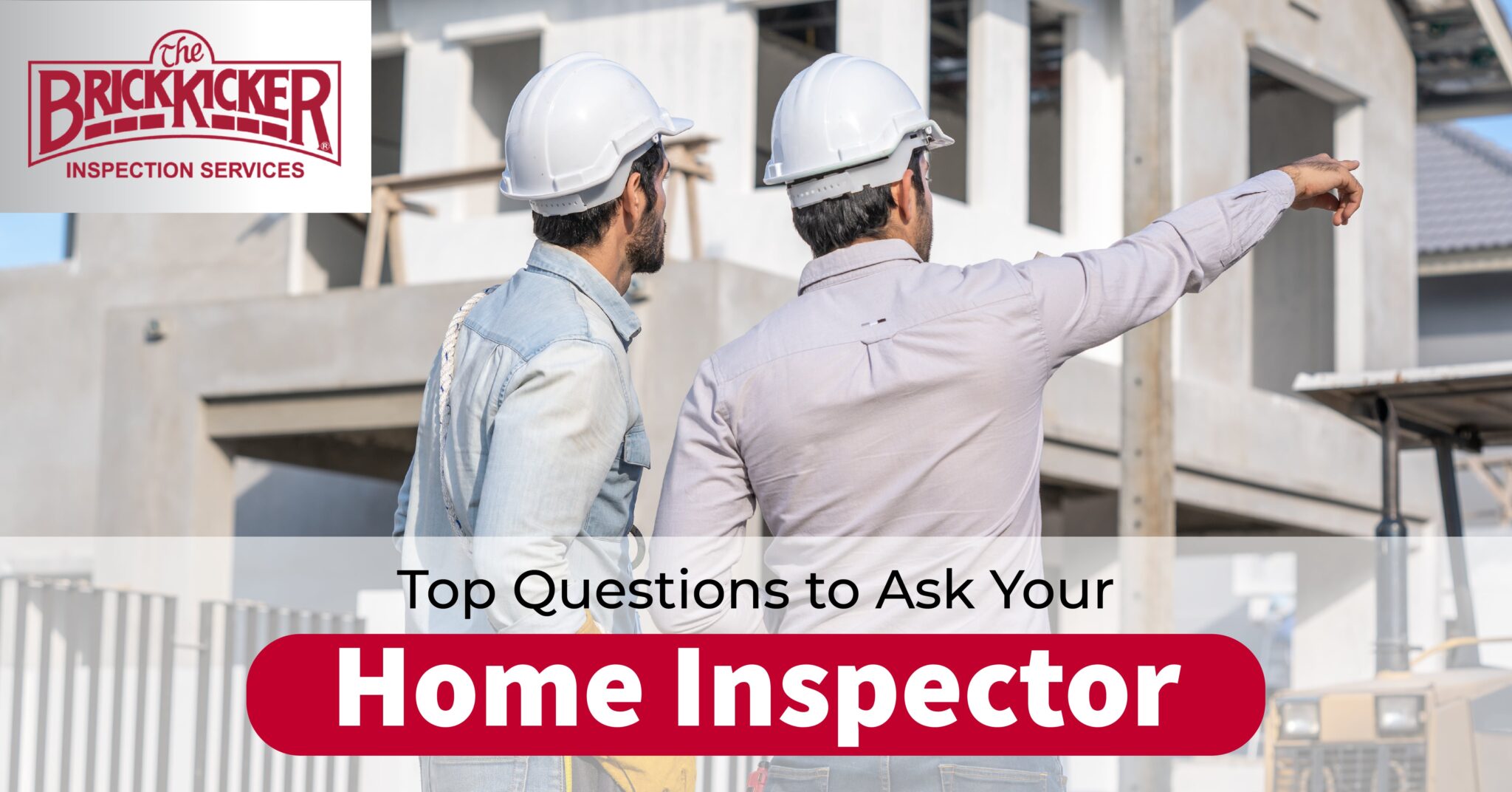 Top Questions to Ask Your Home Inspector | The Brickkicker