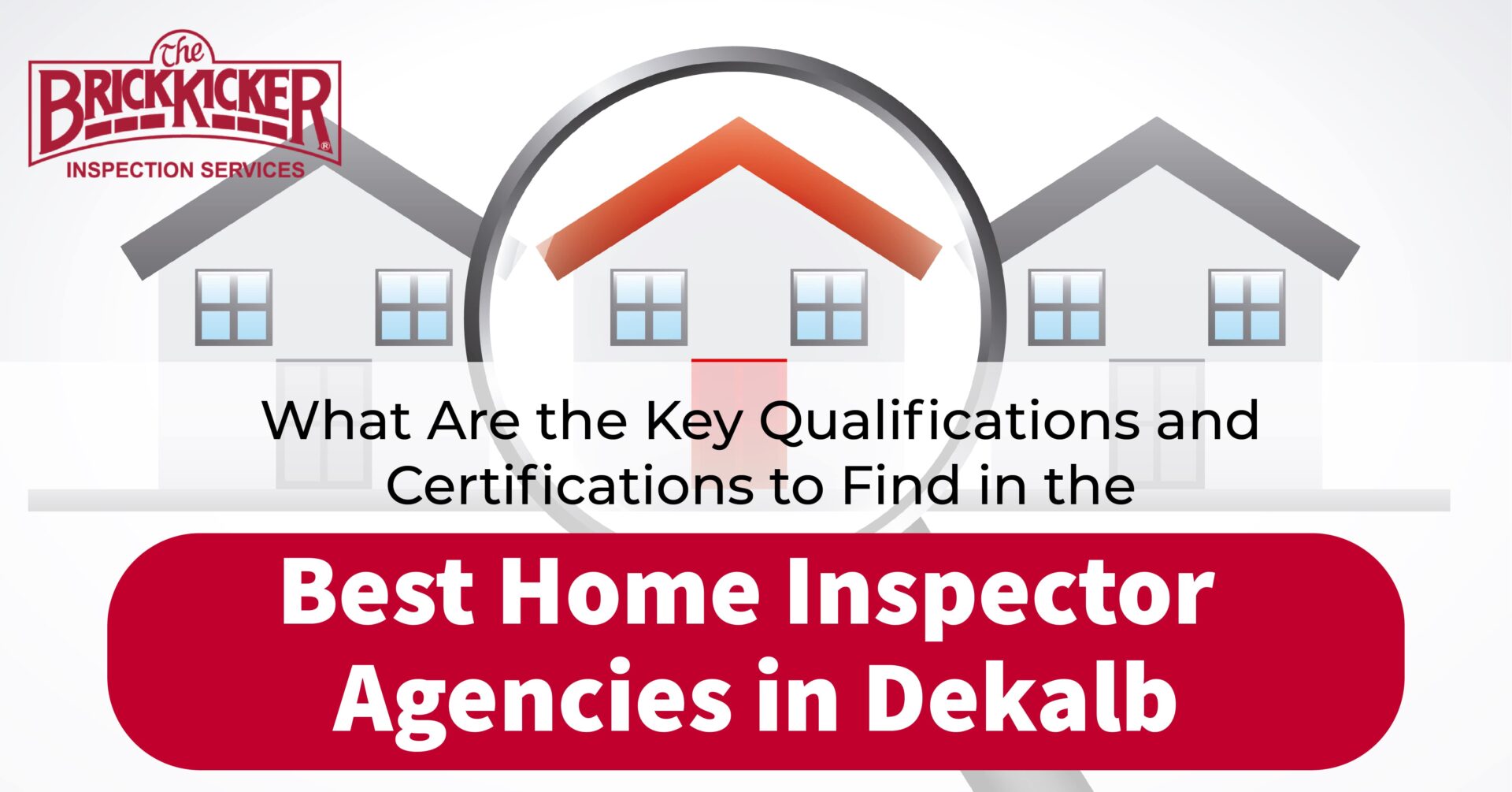 Key Home Inspector Qualifications in Dekalb | The BrickKicker